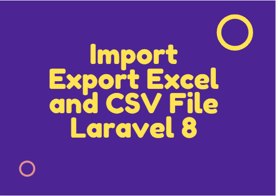 Import Export Excel And Csv File Laravel 8 Tutorial With Example
